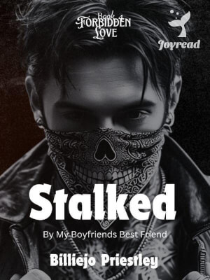 Chapter 9 Something More,Stalked By My Boyfriends Best Friend @ Joyread