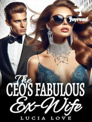The CEO's Fabulous Ex-wife Novel Read Online, by Lucia Love - Read Billionaire Stories @ Joyread