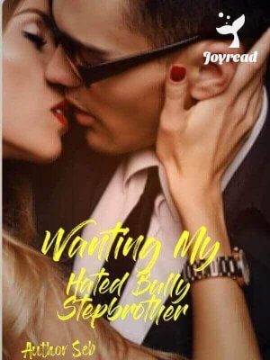 Chapter 1,Wanting My Hated Bully Stepbrother @ Joyread