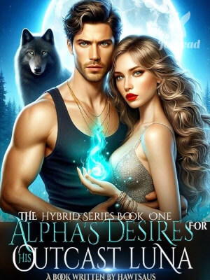 The Alpha's Desires for His Outcast Luna Novel Read Online, by Hawtsaus - Read Werewolf Stories ...