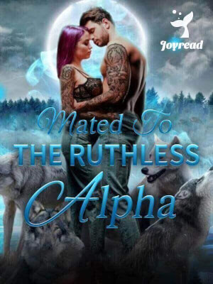Mated To The Ruthless Alpha Novel Read Online, by Nicky - Read Werewolf Stories @ Joyread